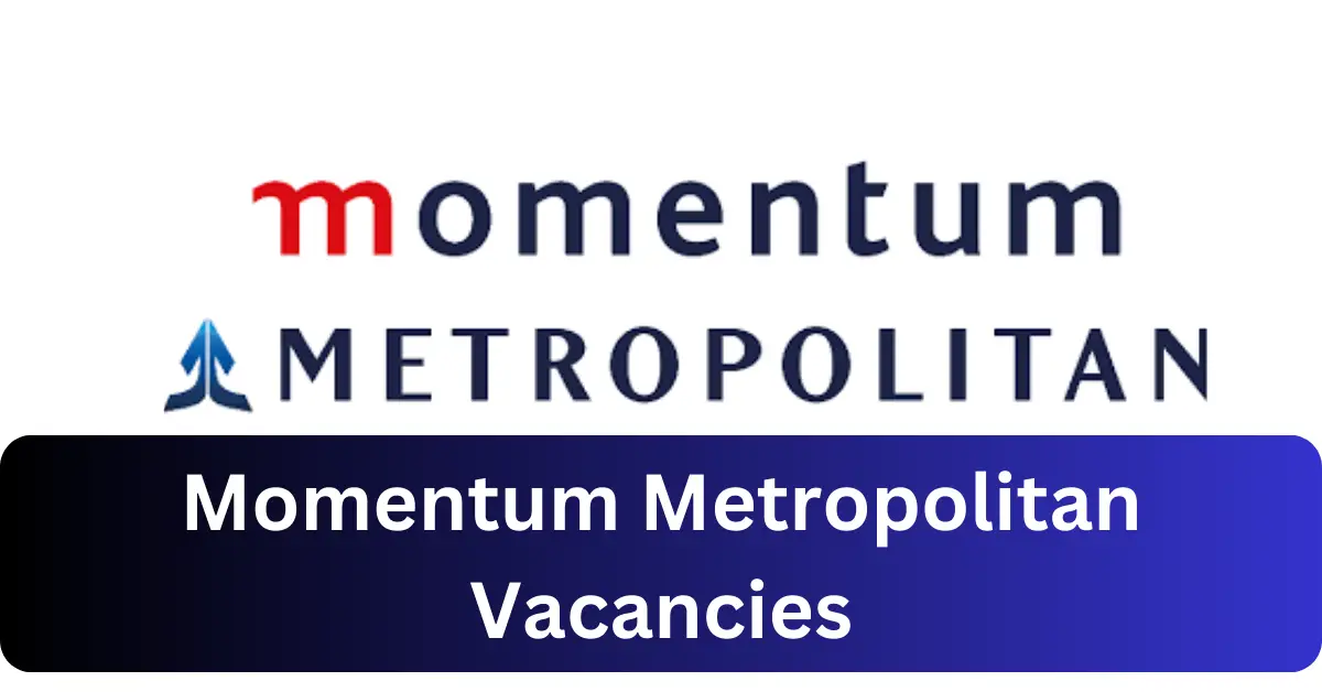 July Momentum Metropolitan Vacancies 2025 Recruitment Begins With X1 New Job Opportunities